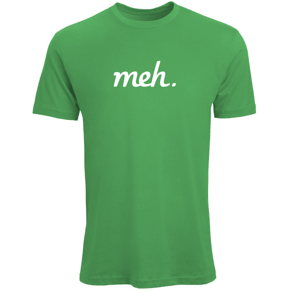Meh: Meh Shirt in Red or Kelly Green